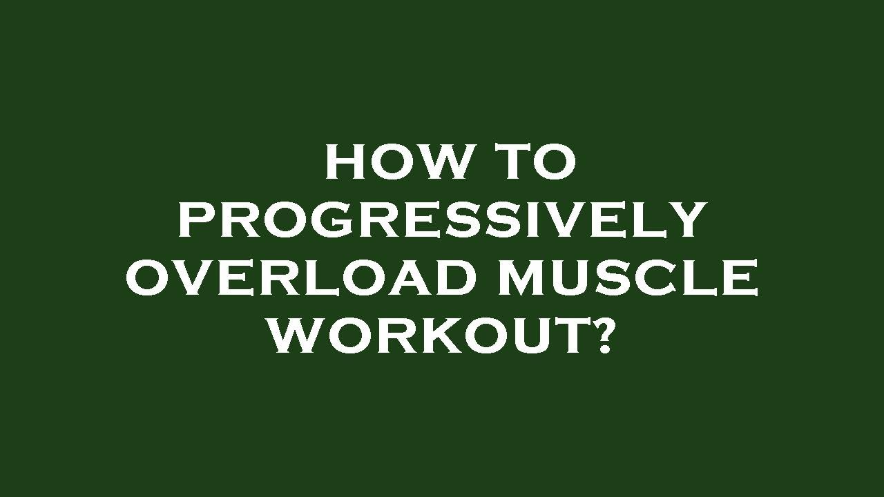 How to progressively overload muscle workout? - YouTube