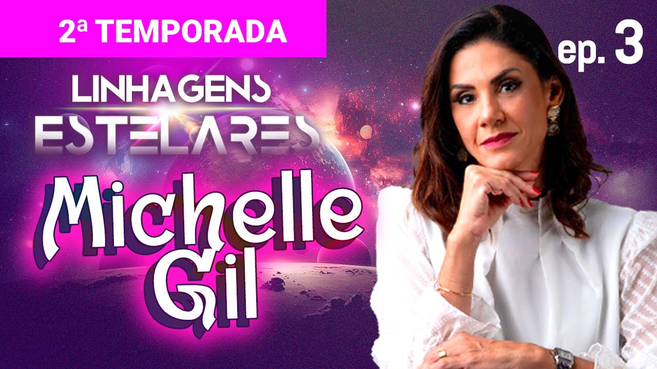 LINHAGENS ESTELARES com Michelle Gil @eusoumichellegil - YouTube