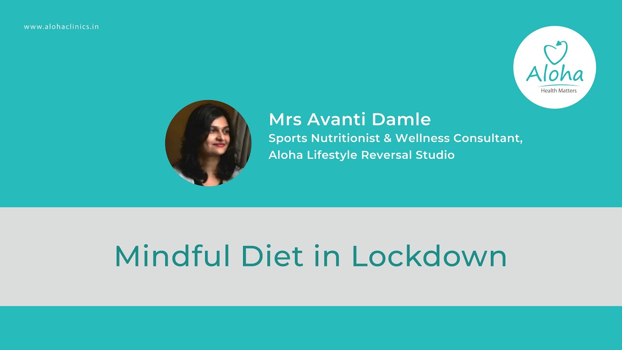 Mindful Diet in Lockdown | Diet | Avanti Damle | Aloha Clinics ...