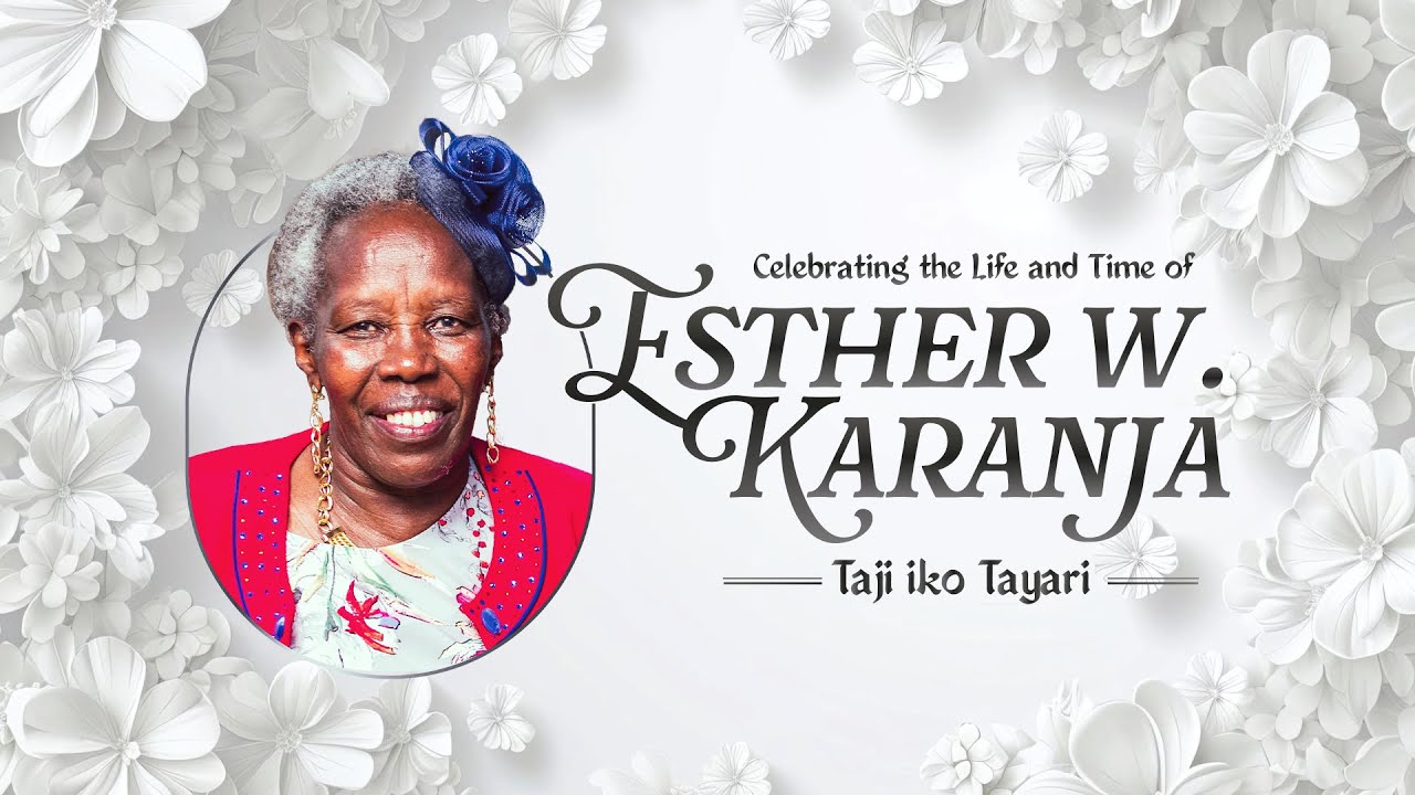 CELEBRATING THE LIFE AND TIME OF ESTHER W. KARANJA - YouTube