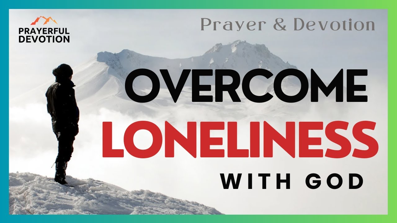 Overcome LONELINESS with God | A Morning Prayer Before you Start your ...