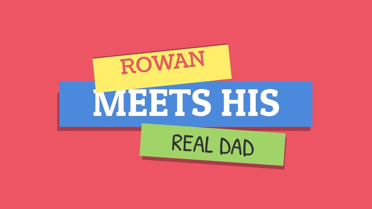 Rowan meets his dad and hes his name is - YouTube