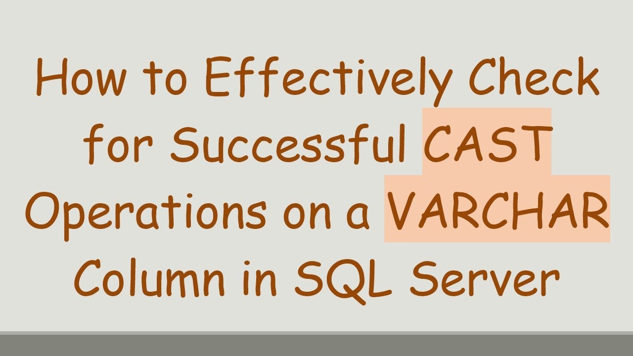 How To Effectively Check For Successful Cast Operations On A Varchar Column In Sql Server Youtube