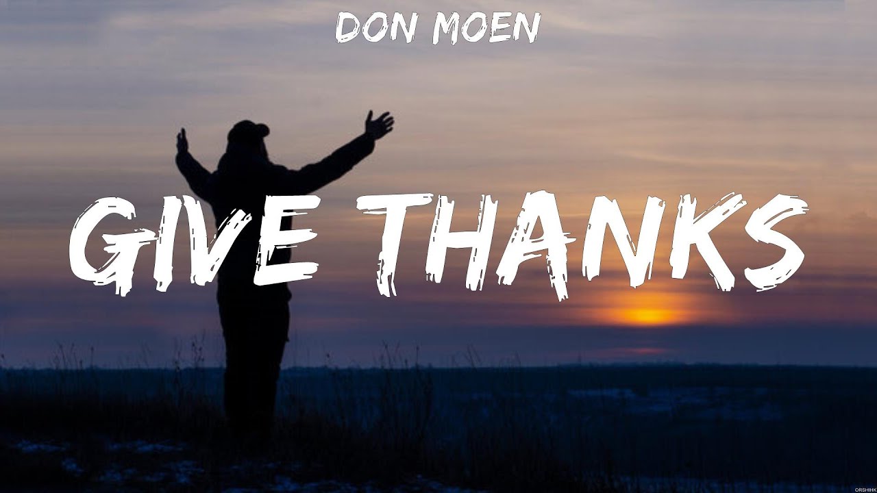 Don Moen Give Thanks Lyrics Hillsong UNITED, Hillsong Worship, Chris ...