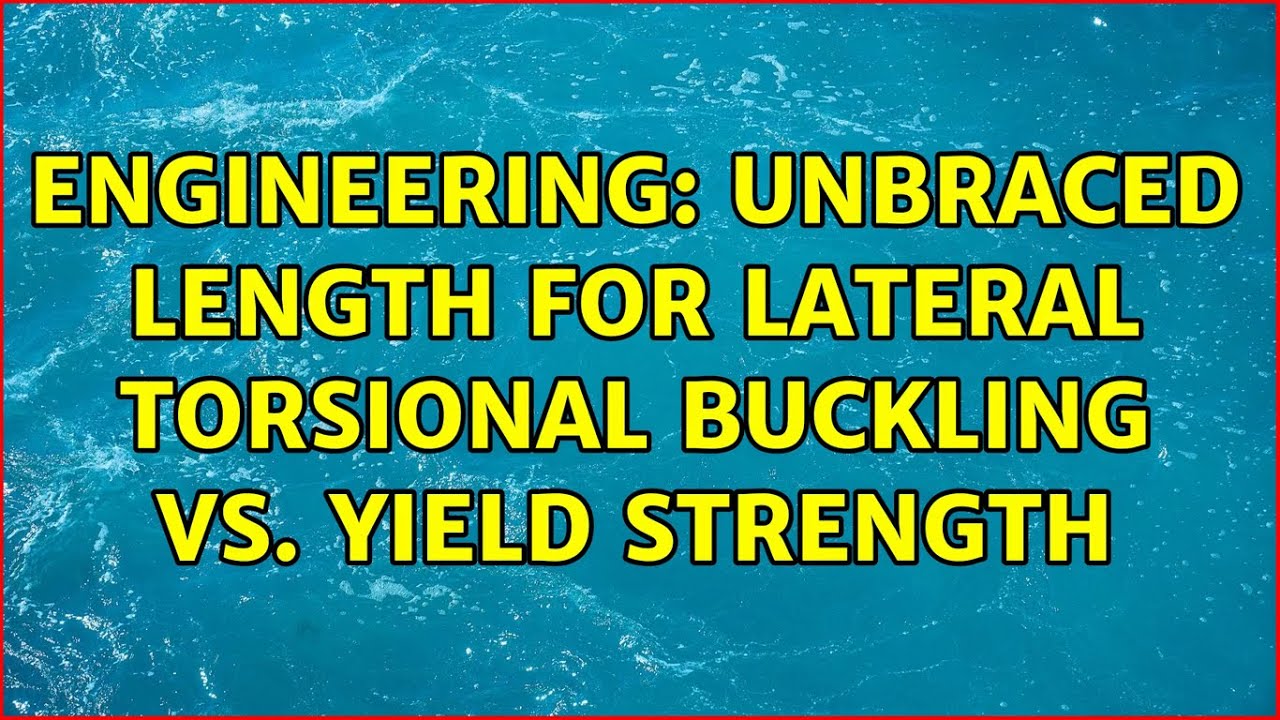 Engineering: Unbraced Length for Lateral Torsional Buckling vs. Yield ...