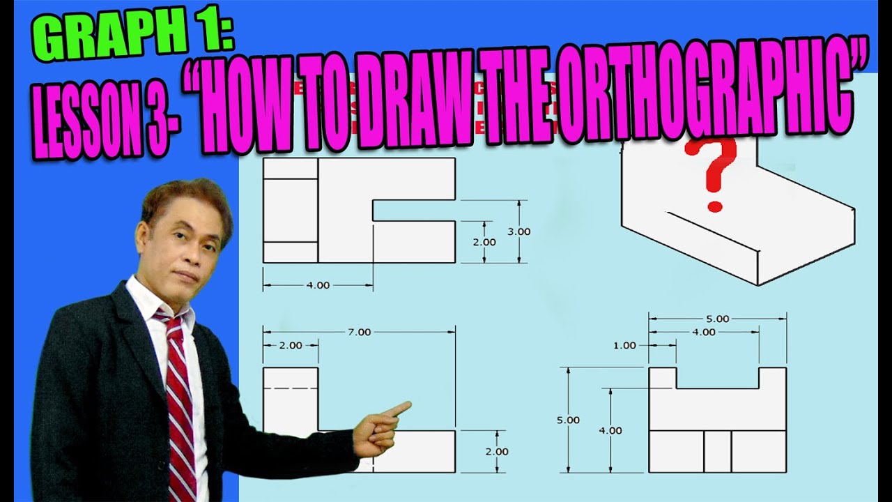 GRAPH1 - LESSON 3: HOW TO DRAW THE ORTHOGRAPHIC PROJECTION - YouTube