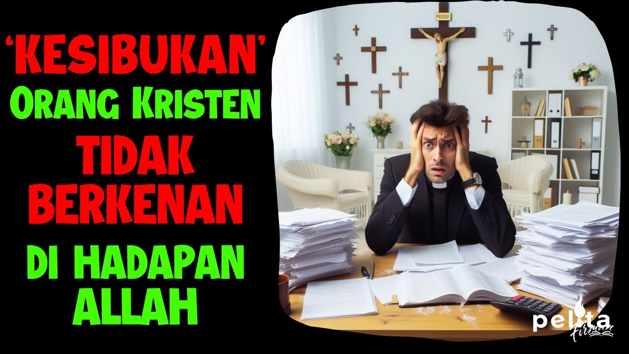 KESIBUKAN ORANG KRISTEN yang TIDAK BERKENAN pada TUHAN - renungan malam ...