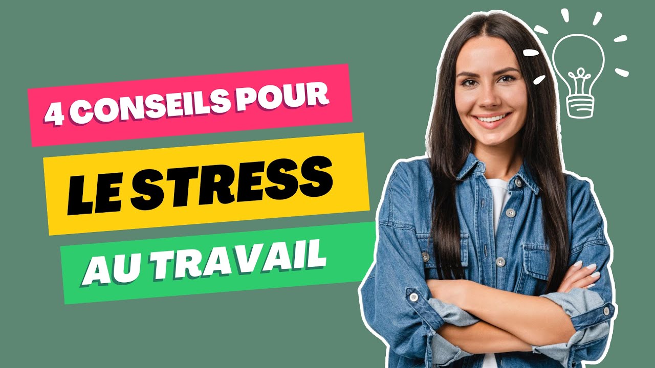 Gérer le stress au travail : 4 conseils pratiques pour améliorer votre bien-être. - YouTube