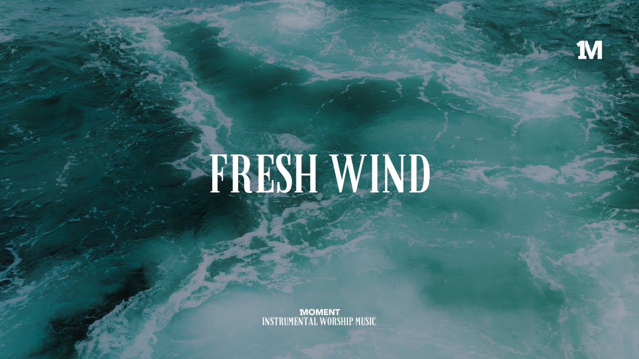 FRESH WIND - Instrumental Soaking worship Music + Prayer worship music ...
