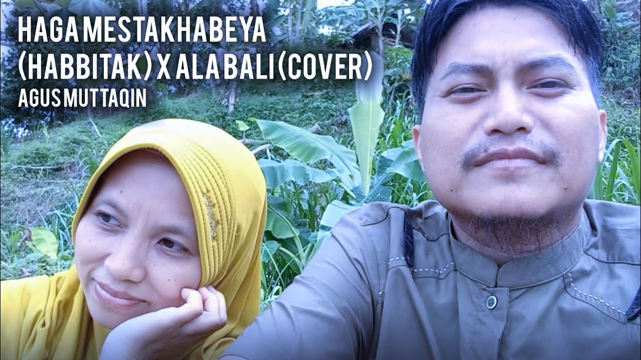 Haga Mestakhabeya (Habbitak) x Ala Bali (Cover) Agus Muttaqin - YouTube