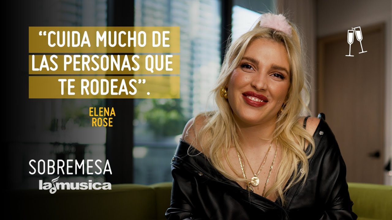 Sobremesa | Elena Rose: "Me enamoro diez veces al día, todos los días ...