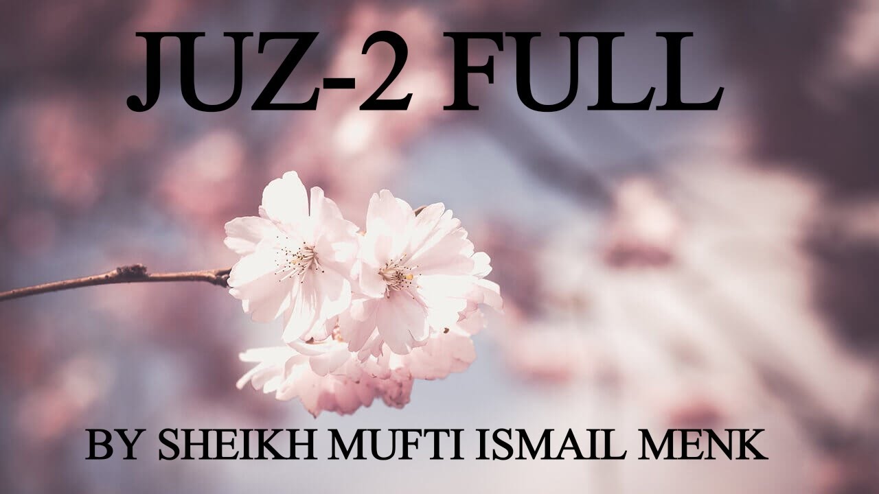 Juz-2 full Quran recitation by Sheikh Mufti Ismail menk # ...