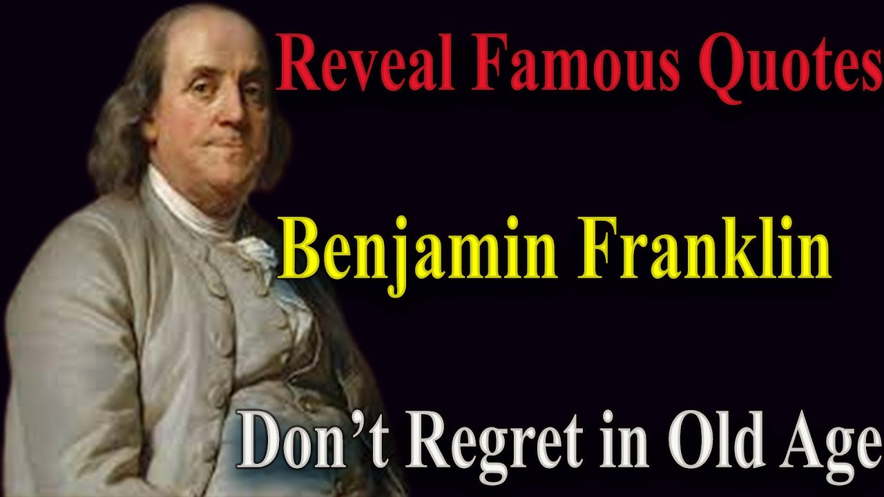 Reveal Famous Benjamin Franklin's Quotes Don’t Regret in Old Age # ...