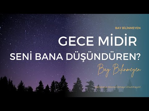 GECE MİDİR SENİ BANA DÜŞÜNDÜREN?