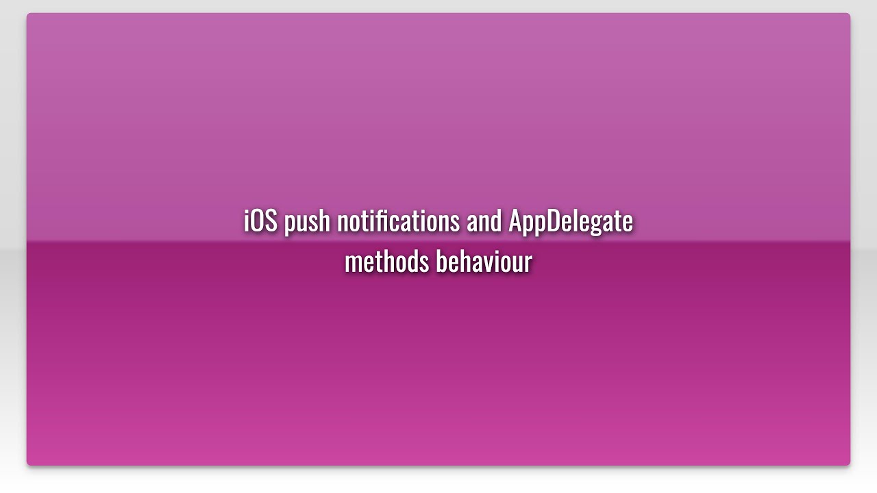 iOS push notifications and AppDelegate methods behaviour - YouTube