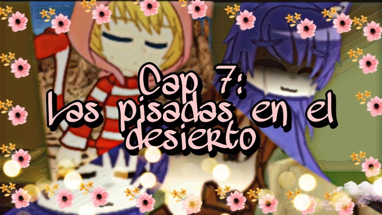 Cap 7: “🏜 Pisadas en el desierto 🏜” ρσρƙҽԃα - YouTube