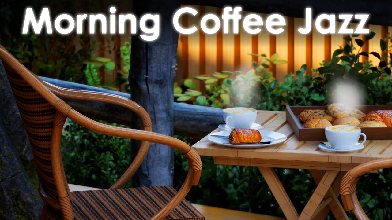 MORNING COFFEE JAZZ MUSIC - Breakfast with coffee and Jazz Music ...