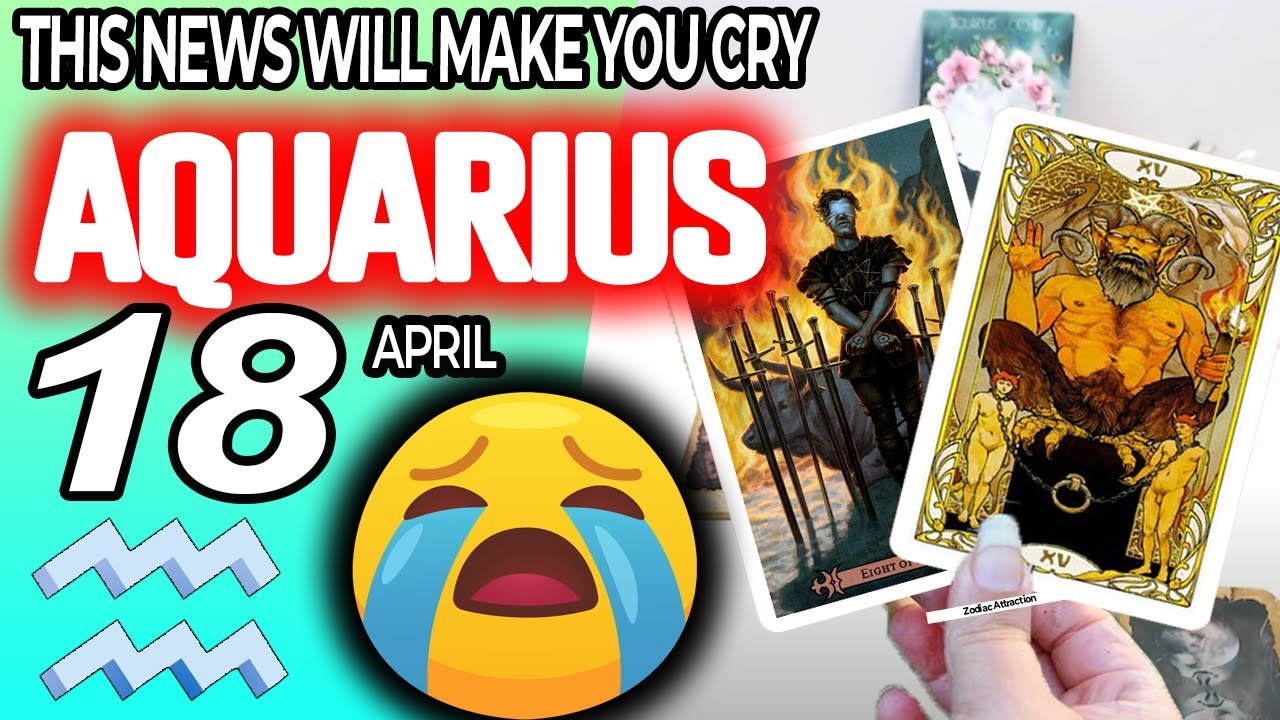 Aquarius ♒ 🔞THIS NEWS WILL MAKE YOU CRY😭🆘 horoscope for today APRIL 18 ...