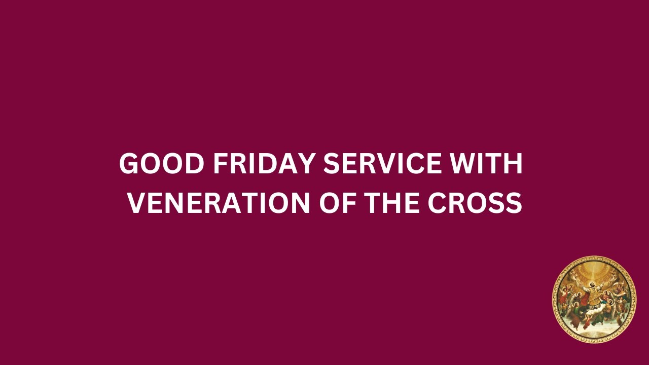 Good Friday Service with Veneration of the Cross - YouTube