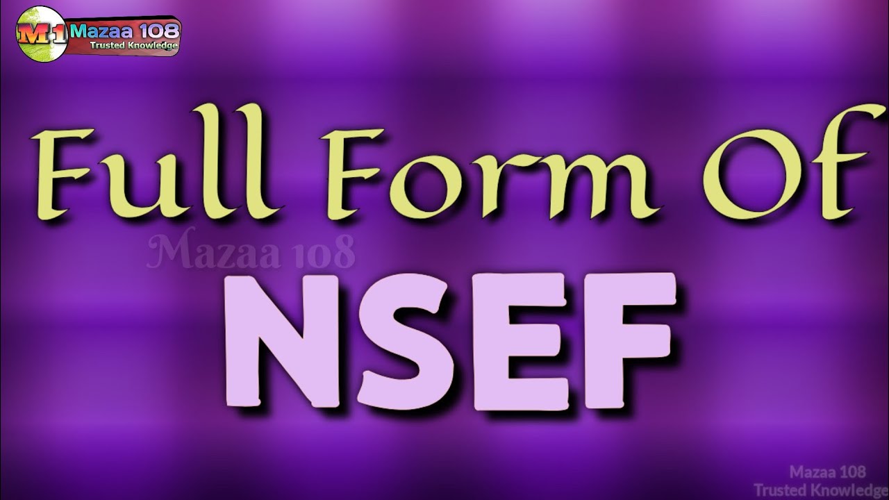 Full Form of NSEF | NSEF full form | Full Form NSEF | NSEF Means | NSEF ...