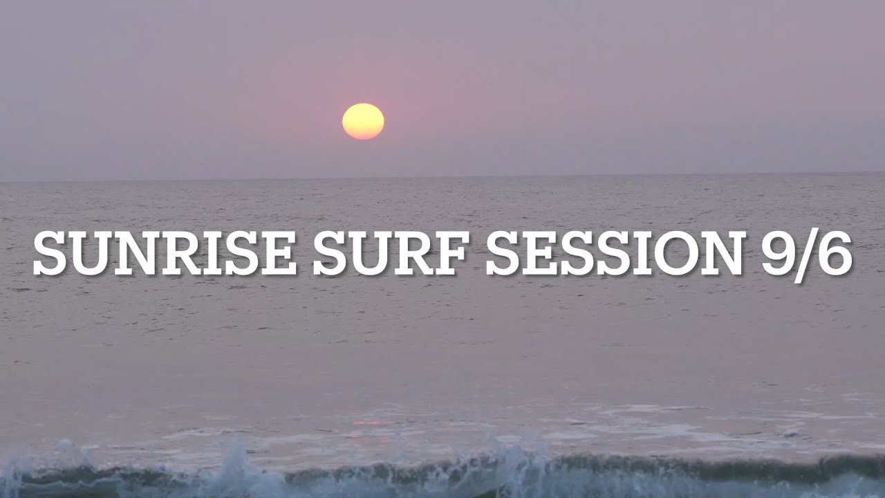 Sunrise surf 9/6 - YouTube