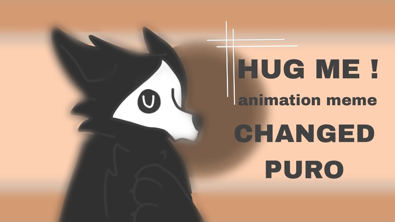 HUG ME! | animation meme {CHANGED | PURO} - YouTube