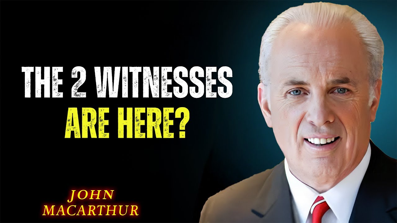 WORLD ALERT! THESE ARE THE TWO WITNESSES OF THE APOCALYPSE | John MacArthur - YouTube