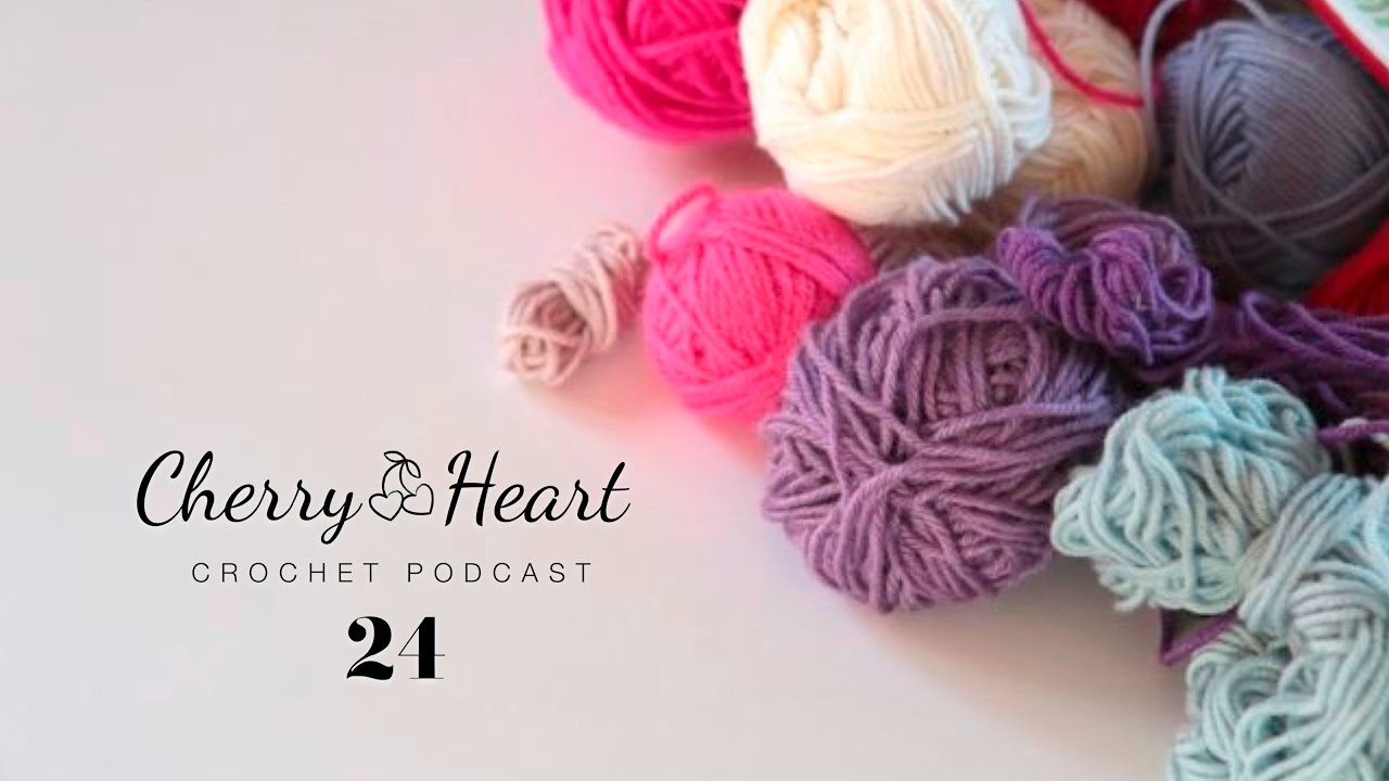 Cherry Heart Crochet Podcast 24 - YouTube