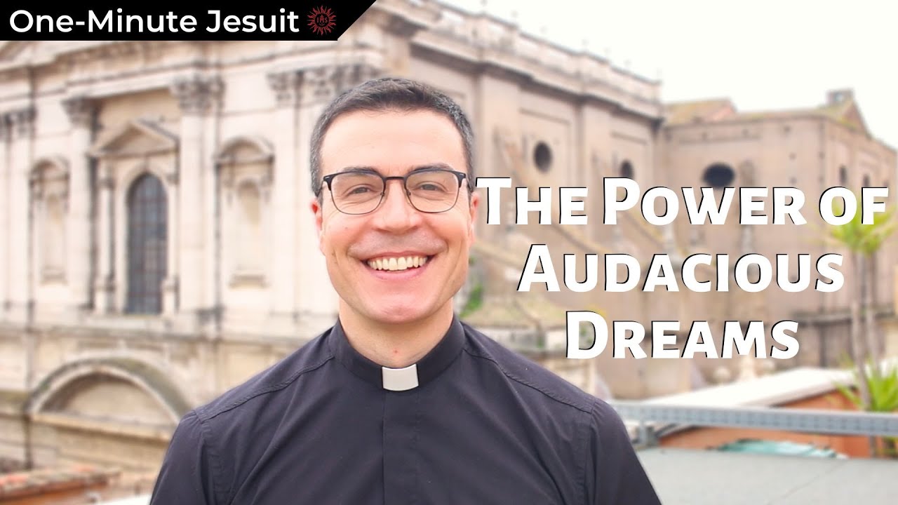 The Power of Audacious Dreams | One-Minute Jesuit - YouTube