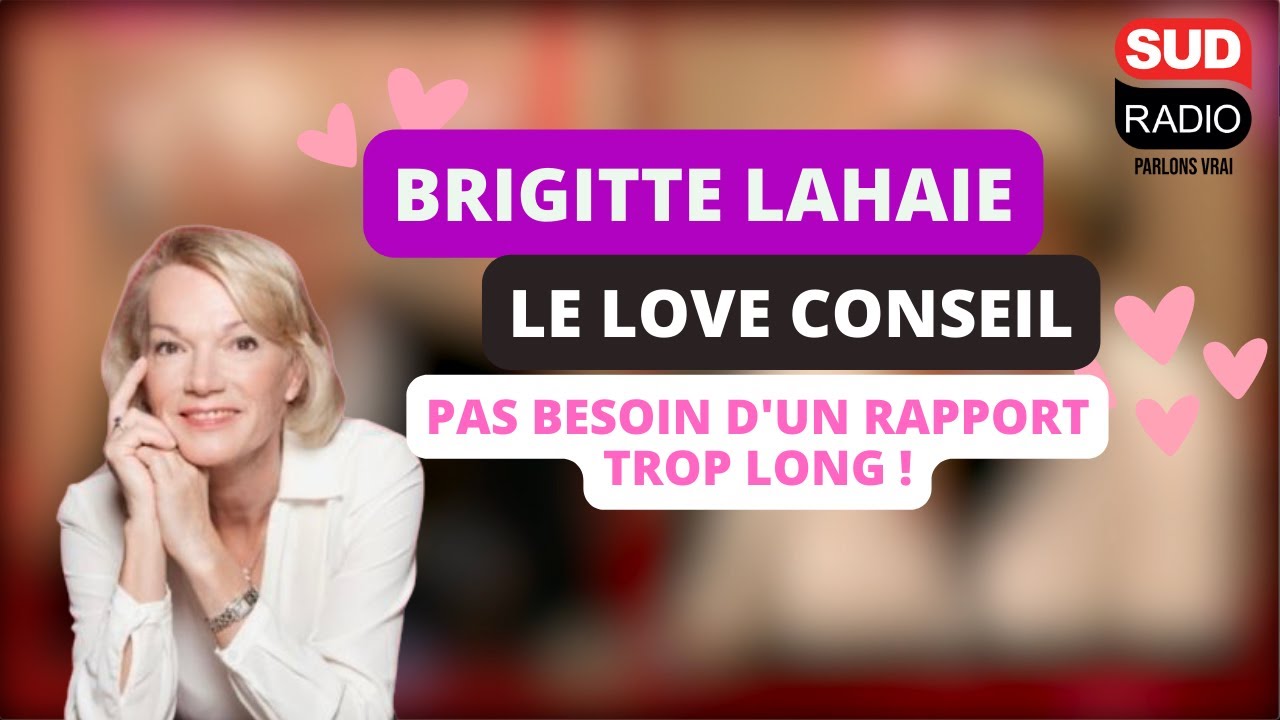 Le love conseil de Brigitte Lahaie - Pas besoin d'un rapport trop long ...