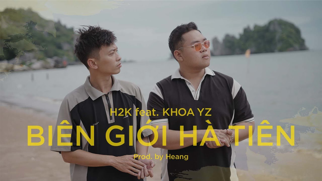 Biên Giới Hà Tiên - H2K x Khoa YZ | Prod. by Heang | Official Music ...