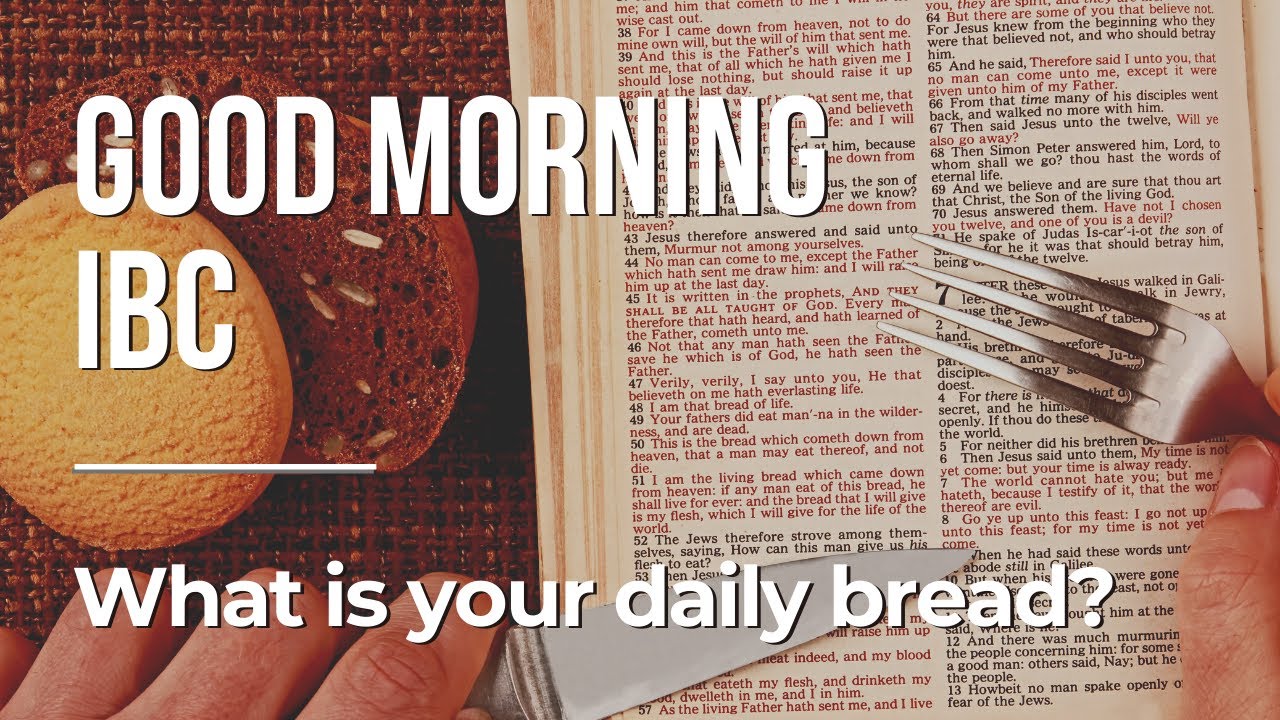 Good morning IBC: What is your daily bread? - YouTube