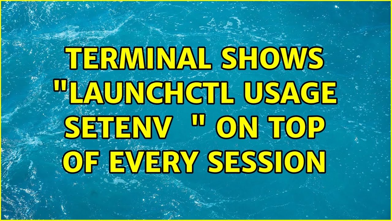 Terminal shows "launchctl usage: setenv ＜key＞ ＜value＞" on top of every ...