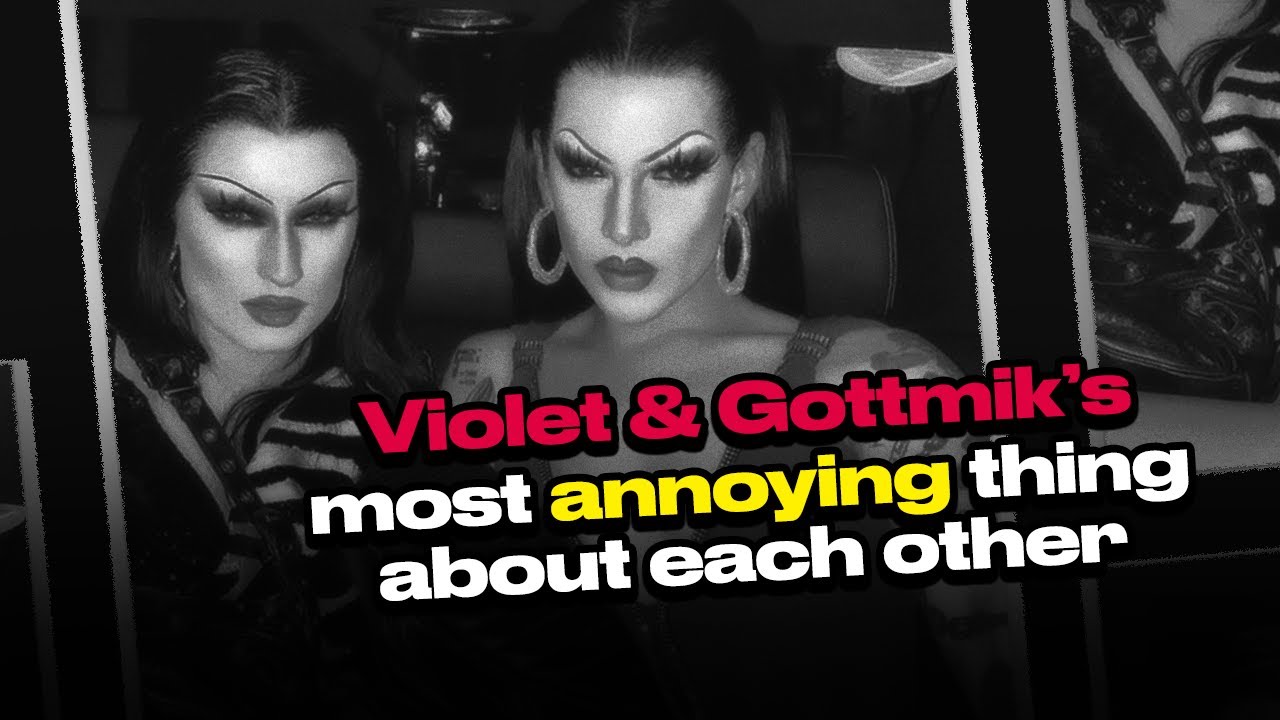 Violet and Gottmik on the most ANNOYING thing about each other - YouTube