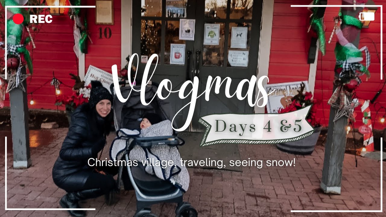 VLOGMAS DAYS 4 AND 5 | Christmas village, flying with baby, seeing snow ...