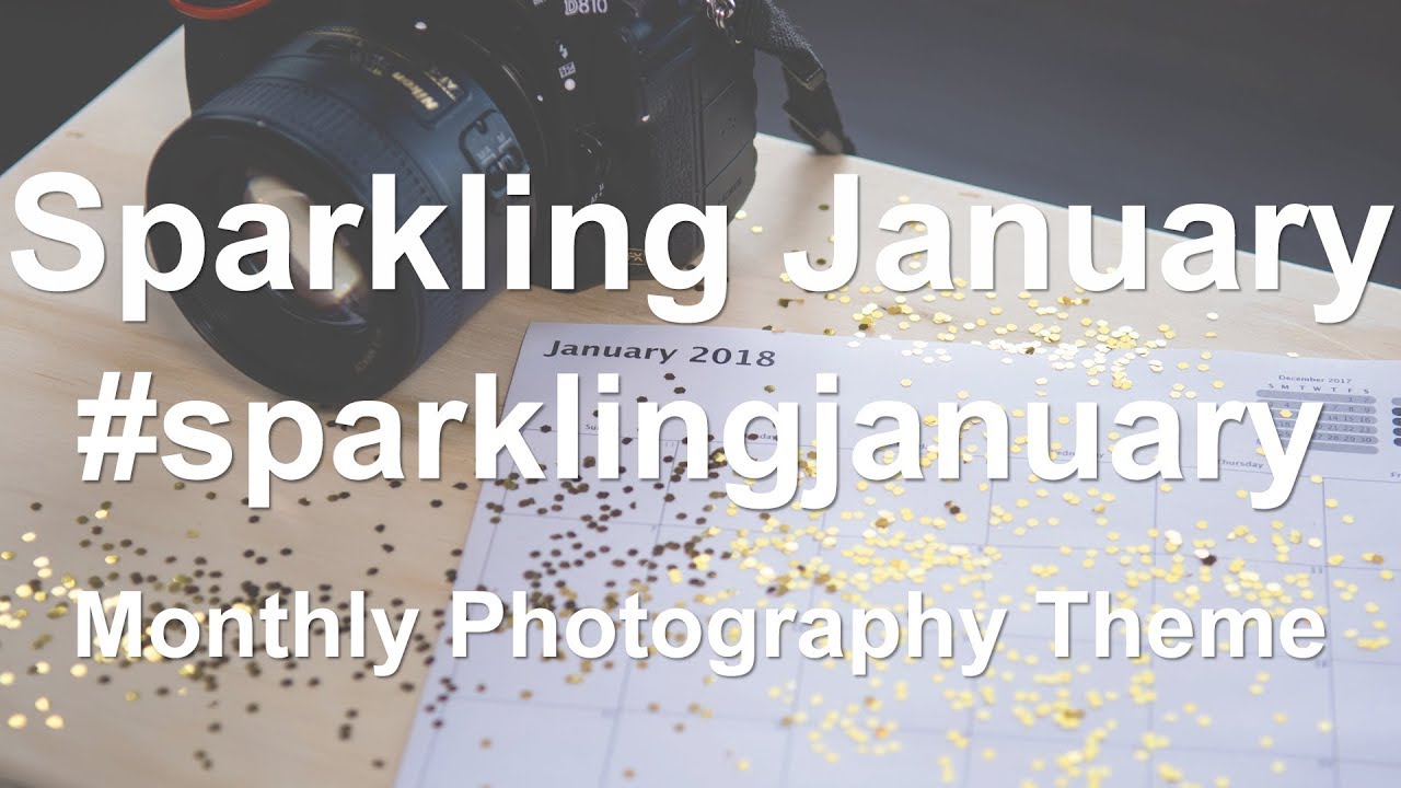 Sparkling January - Monthly Photography Theme - YouTube