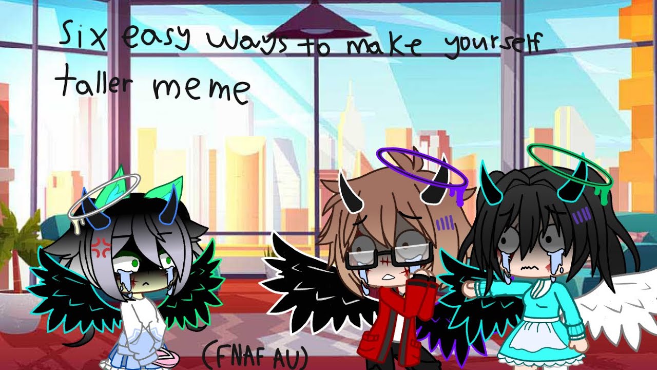 six-easy-ways-to-make-yourself-taller-meme-gcvm-fnaf-au-youtube