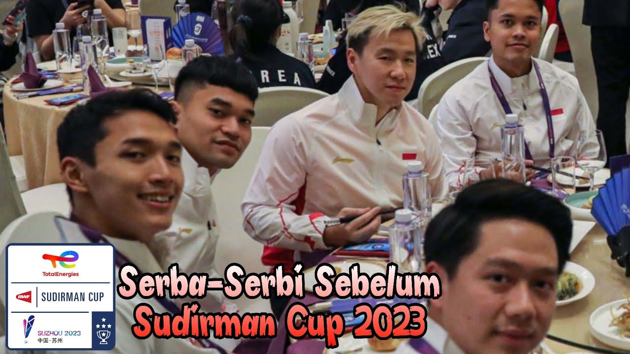 Sekilas Serba-Serbi Atlet Badminton & Welcome Dinner Sebelum Sudirman ...