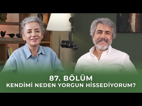Bölüm 87 I Kendimi Neden Yorgun Hissediyorum?