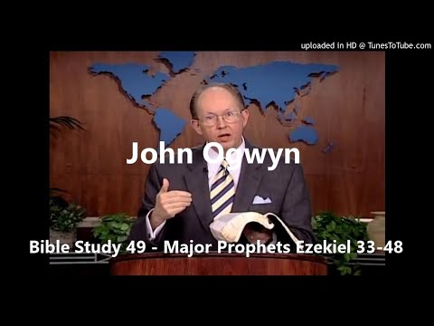 Bible Study 49 - Major Prophets Ezekiel 33-48 - John Ogwyn