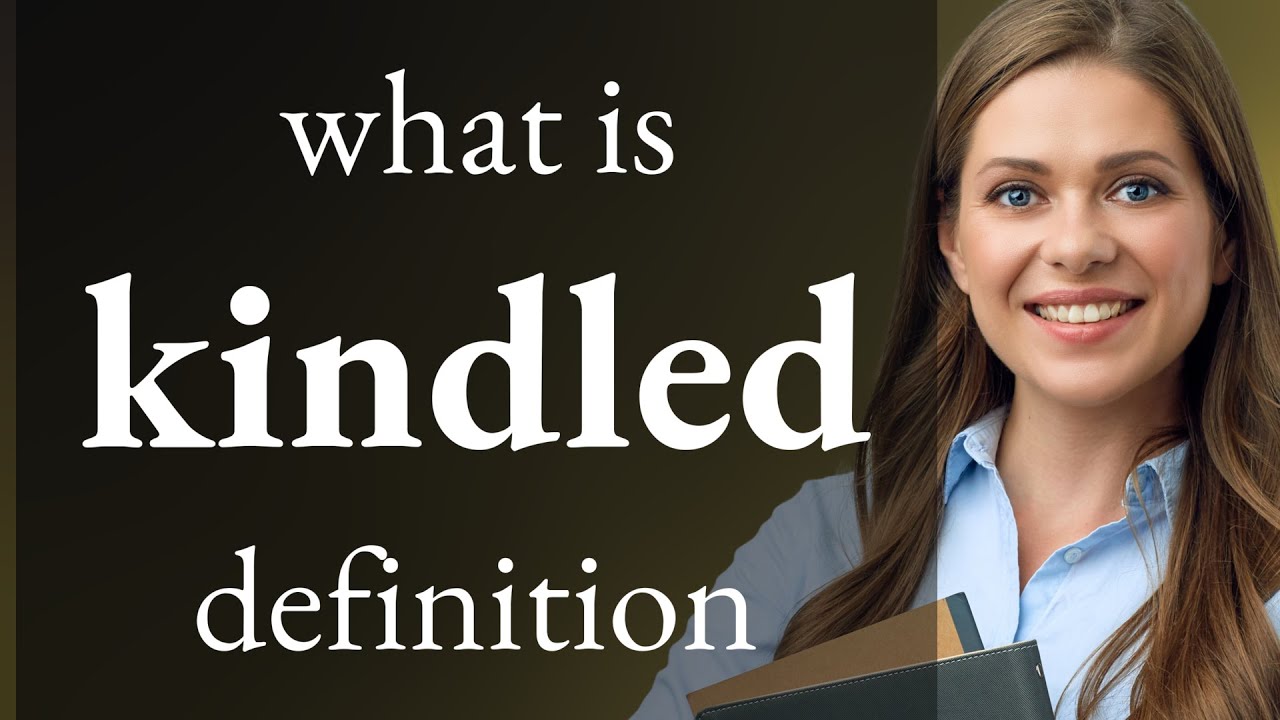 Kindled — KINDLED meaning - YouTube