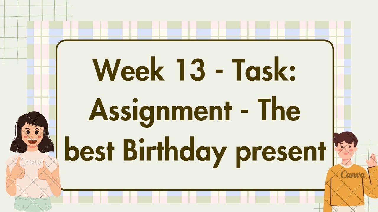 Week 13 - Task: Assignment - The best Birthday present🕵🏻‍♀️⭐ - YouTube