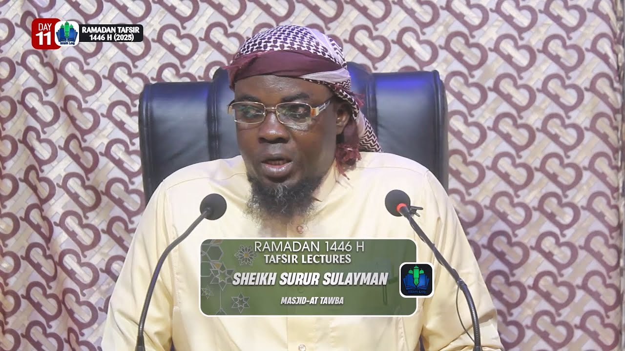 day 11 - SHEIKH SURUR SULAYMAN RAMADAN TAFSIR 1446 H (2025) || iSLAMLOG ...