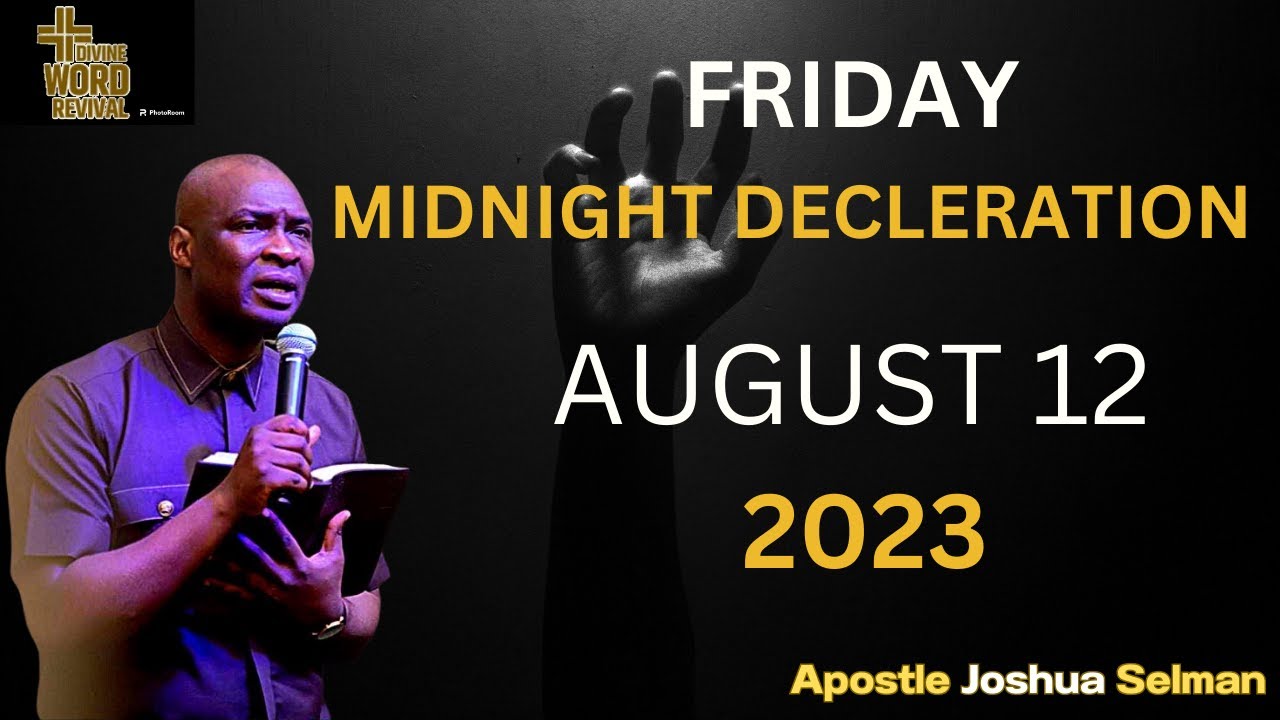FRIDAY MIDNIGHT DECLARATIONS, 12TH AUGUST 2023 - Apostle Joshua Selman ...