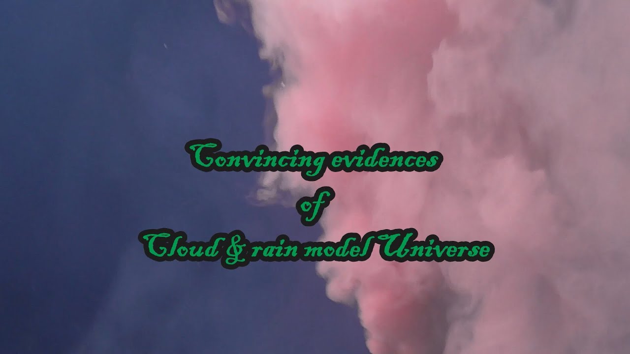 MYSTERIES WITH BIG BANG THEORY, BUT THE EVIDENCE OF CLOUD AND RAIN ...