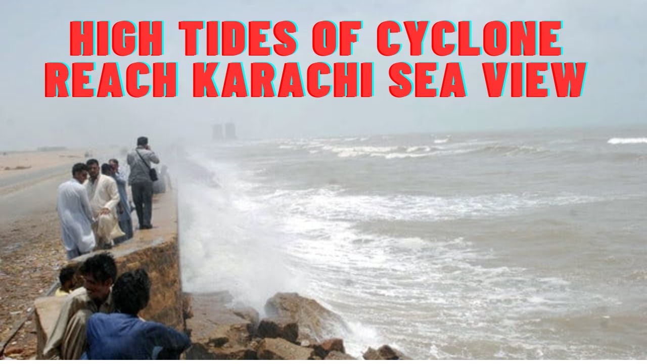 Cyclone Biparjoy Intensified - High Tides of Cyclone Reach at Karachi ...
