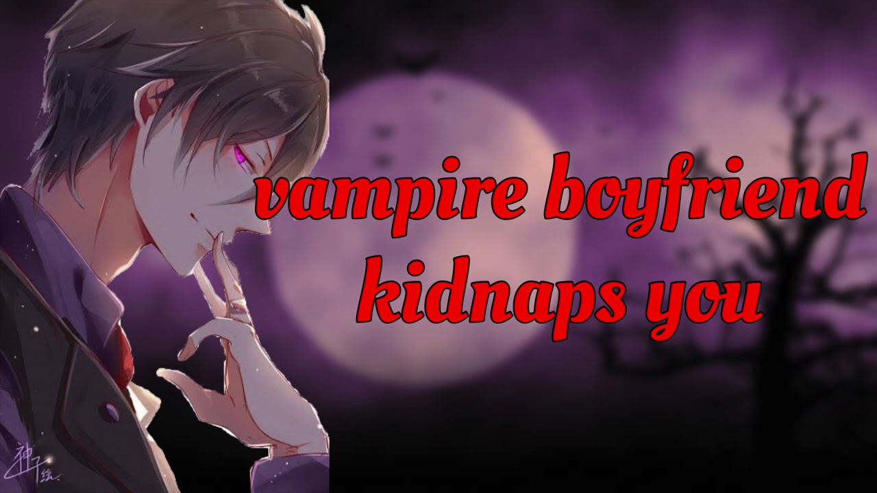 Vampire Boyfriend Kidnaps You (ASMR Roleplay) (Vampire Boy) (Part 1 ...