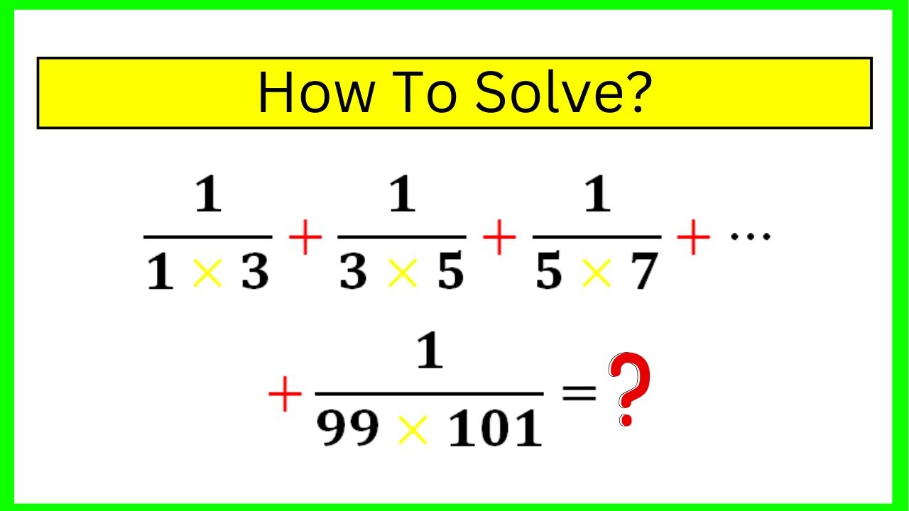 🔴Adding Fractions | 1\1x3+1/3x5+1/5x7+...+1/99x101= | Math Olympiad ...