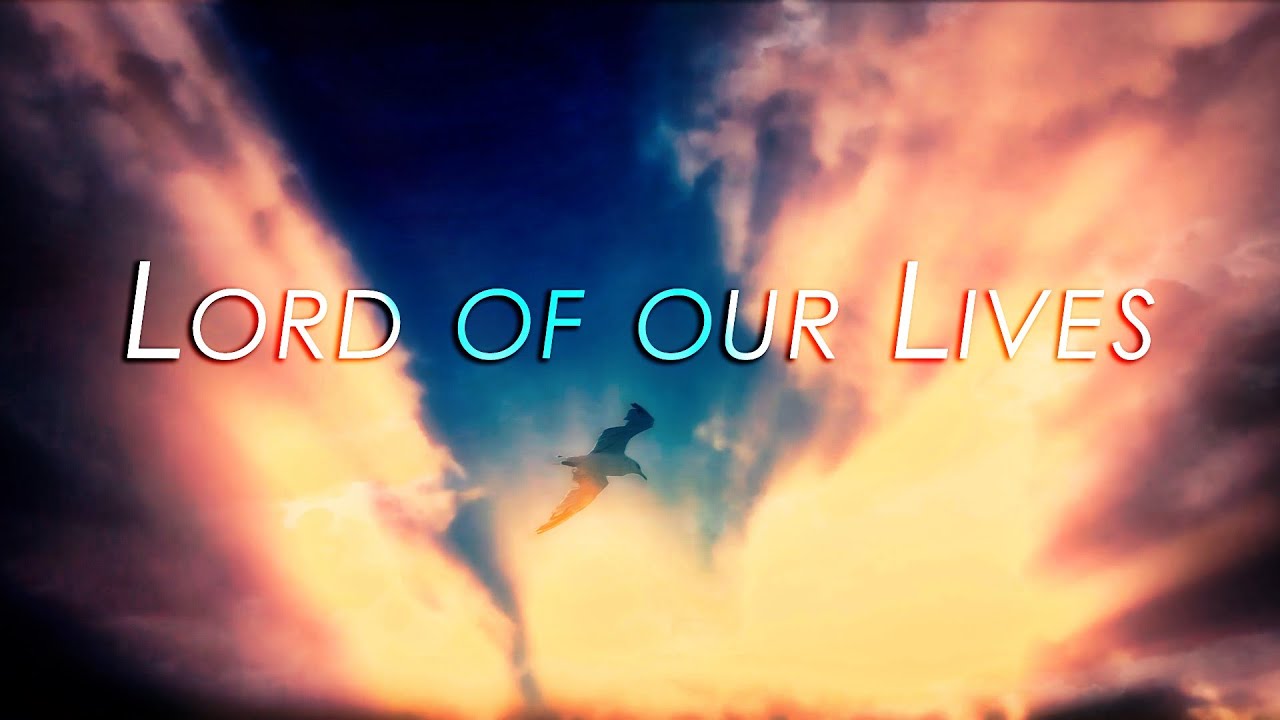 Lord of our Lives - Our New Worship Song! - YouTube