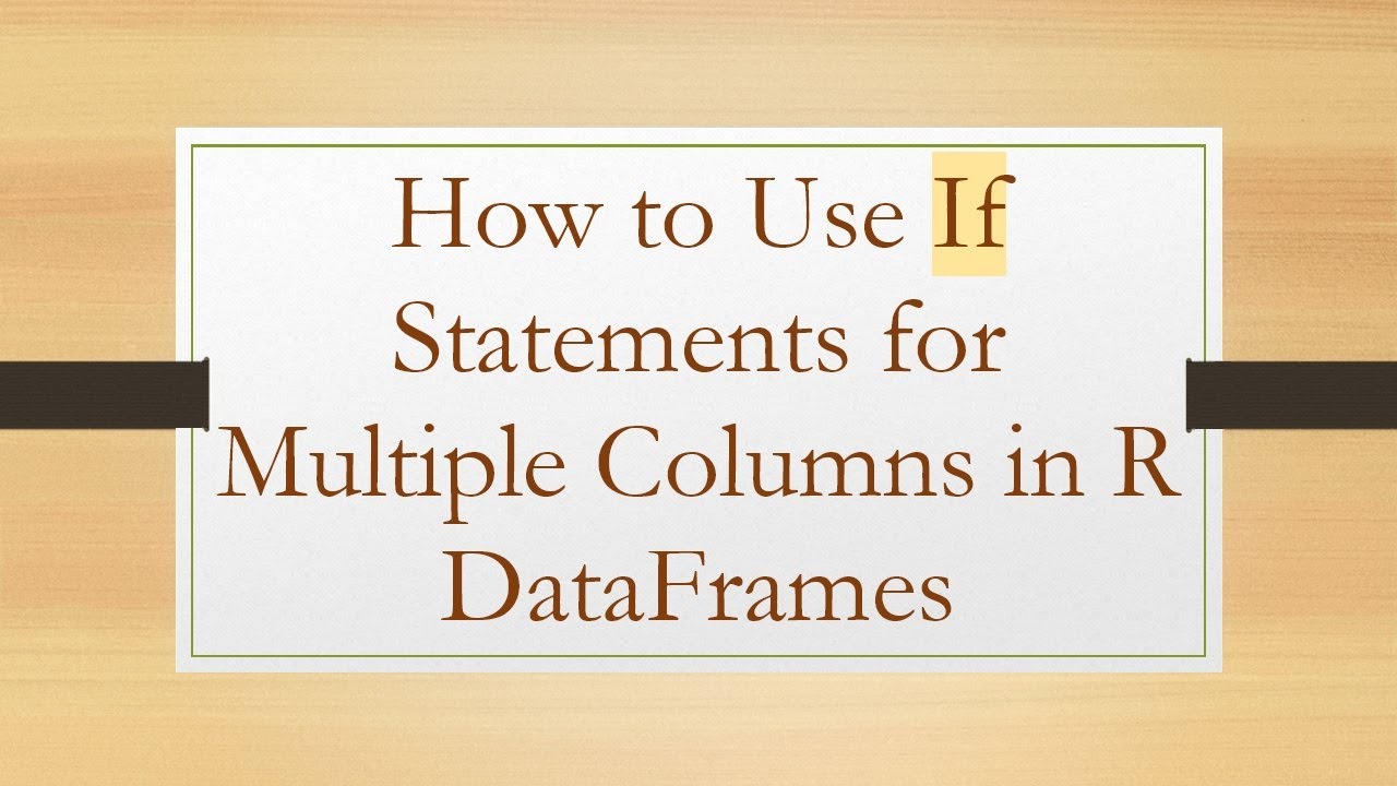 How to Use If Statements for Multiple Columns in R DataFrames - YouTube